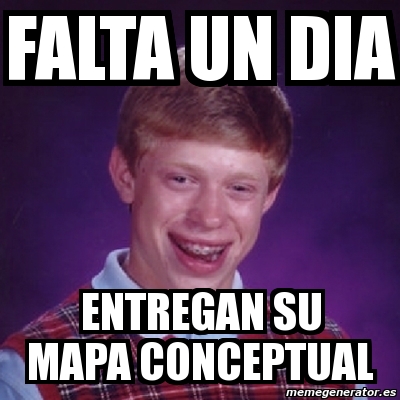 Meme Bad Luck Brian - FALTA UN DIA ENTREGAN SU MAPA CONCEPTUAL - 3829650