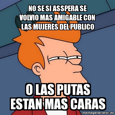 Meme Futurama Fry - No se si asspera se volvio mas amigable con las ...
