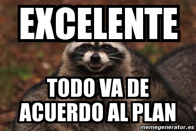 Meme Personalizado - Excelente todo va de acuerdo al plan - 3833392