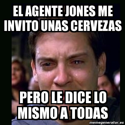 Meme crying peter parker - EL AGENTE JONES ME INVITO UNAS CERVEZAS PERO ...