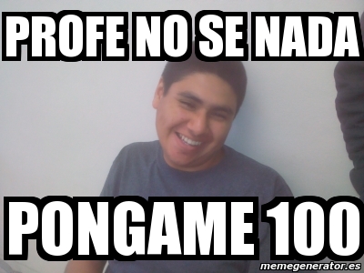 Meme Personalizado - profe no se nada pongame 100 - 3833932
