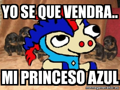 Meme Personalizado - YO SE QUE VENDRA.. MI PRINCESO AZUL - 3840023