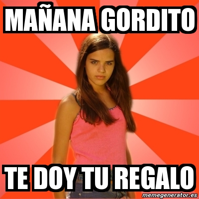 Meme Jealous Girl - MaÃ±ana gordito Te doy tu Regalo - 3840253
