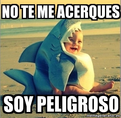 Meme Personalizado - NO TE ME ACERQUES SOY PELIGROSO - 3843390