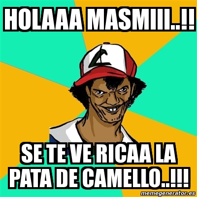 Meme Ash Pedreiro - Holaaa masmiii..!! se te ve ricaa la pata de ...