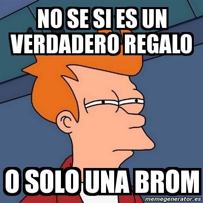 Meme Futurama Fry - no se si es un verdadero regalo o solo una brom ...
