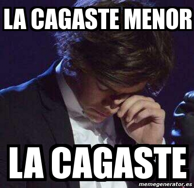 Meme Personalizado - La cagaste menor la cagaste - 3856034