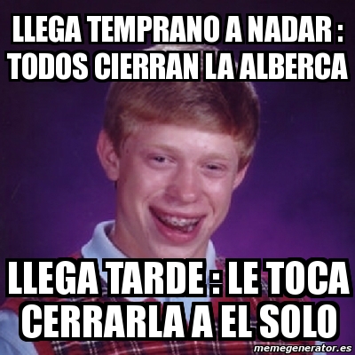 Meme Bad Luck Brian - llega temprano a nadar : todos cierran la alberca ...