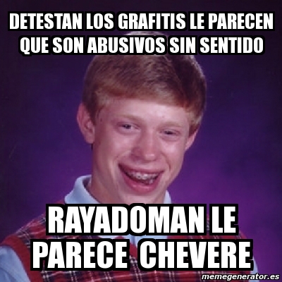 Meme Bad Luck Brian - Detestan los grafitis le parecen que son abusivos ...