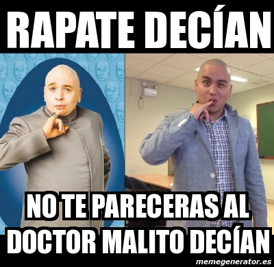 Meme Personalizado - rapate decÃ­an no te pareceras al doctor malito ...