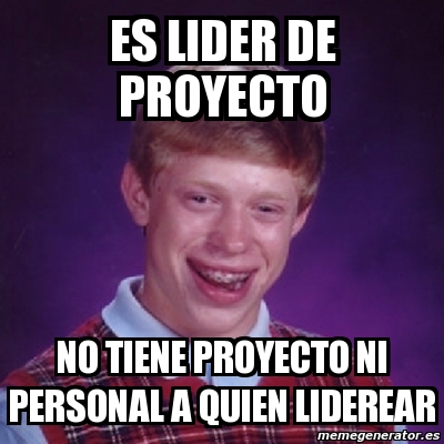 Meme Bad Luck Brian - es lider de proyecto no tiene proyecto ni ...