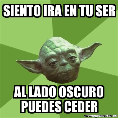 Meme Yoda - siento ira en tu ser al lado oscuro puedes ceder - 3862427