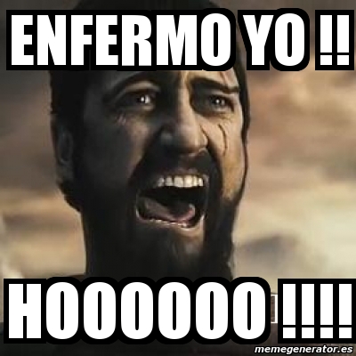 Meme Personalizado - enfermo yo !! hoooooo !!!! - 3863732