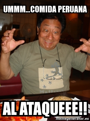 Meme Personalizado - UMMM...Comida peruana AL ATAQUEEE!! - 3865137
