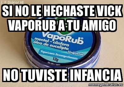Meme Personalizado - Si no le hechaste vick vaporub a tu amigo no ...