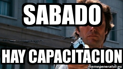 Meme Personalizado - sabado hay capacitacion - 3868988