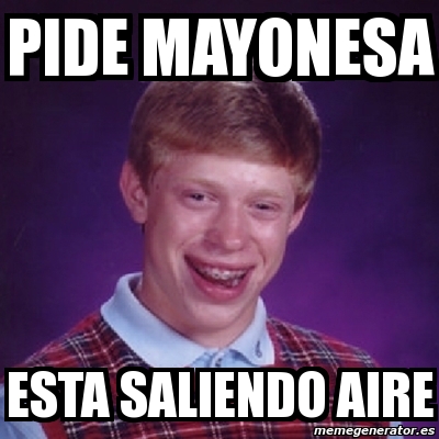 Meme Bad Luck Brian - PIDE MAYONESA ESTA SALIENDO AIRE - 3869220