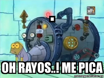 Meme Personalizado - . oh rayos..! me pica - 3869276