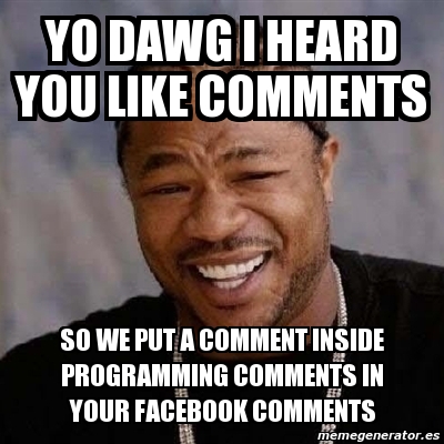 Meme Yo Dawg - yo dawg i heard you like comments so we put a comment ...