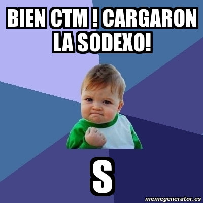 Meme Bebe Exitoso - BIEN CTM ! CARGARON LA SODEXO! s - 3871338