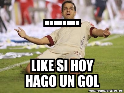 Meme Personalizado - ........ LIKE SI HOY HAGO UN GOL - 3871646