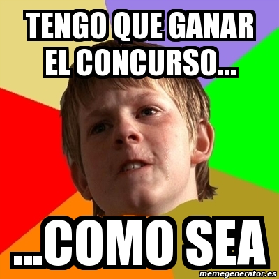 Meme Chico Malo - tengo que ganar el concurso... ...como sea - 3872727