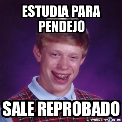 Meme Bad Luck Brian - estudia para pendejo sale reprobado - 3876670