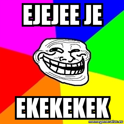 Meme Troll - ejejee je ekekekek - 3877193