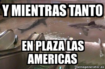 Meme Personalizado - y mientras tanto en plaza las americas - 3882510