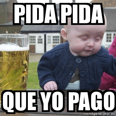 Meme Drunk Baby - pida pida que yo pago - 3883839