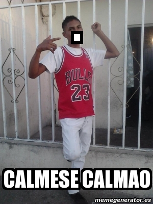 Meme Personalizado - . calmese calmao - 3884291