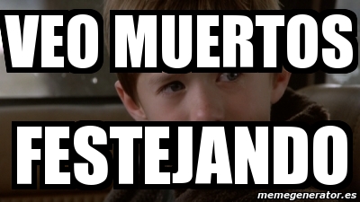 Meme Personalizado - VEO MUERTOS FESTEJANDO - 3885163