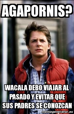 Meme Personalizado - agapornis? wacala debo viajar al pasado y evitar ...