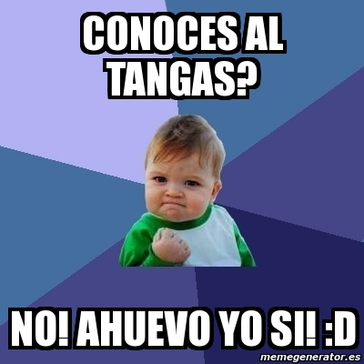 Meme Bebe Exitoso - Conoces al tangas? no! Ahuevo yo si! :D - 3889250