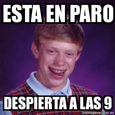 Meme Bad Luck Brian - esta en paro despierta a las 9 - 3889851