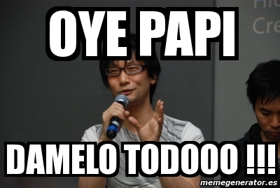 Meme Personalizado - OYE PAPI DAMELO TODOOO !!! - 3890735