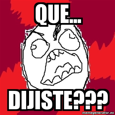 Meme Rage FU - Que... dijiste??? - 3891137
