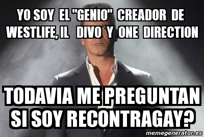 Meme Personalizado - yo soy el "genio" creador de westlife, il divo y ...