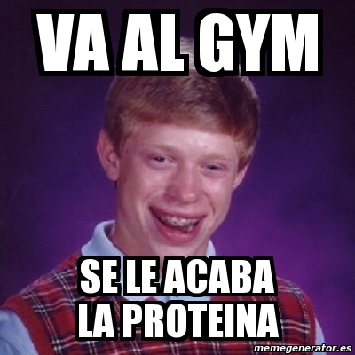Meme Bad Luck Brian - va Al gym se le acaba la proteina - 3892906