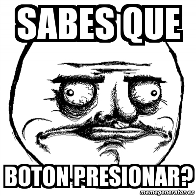 Meme Me Gusta - sabes que boton presionar? - 3894978