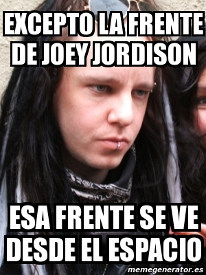 Meme Personalizado - EXCEPTO LA FRENTE DE JOEY JORDISON ESA FRENTE SE ...