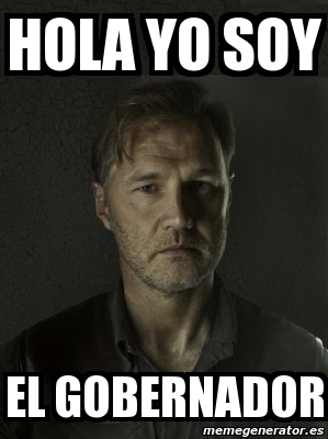 Meme Personalizado - Hola yo soy el gobernador - 3090874