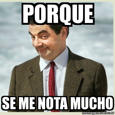 Meme Mr Bean - Porque se me nota mucho - 3090890