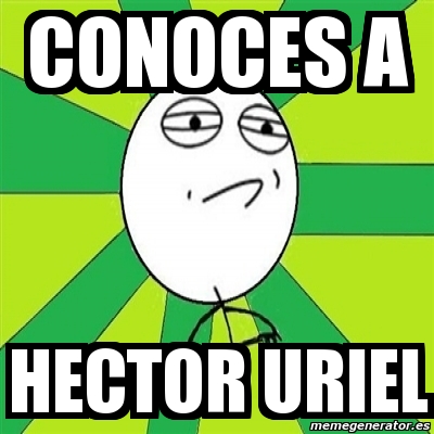 Meme Challenge Accepted - CONOCES A HECTOR URIEL - 3091029
