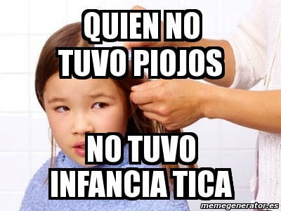Meme Personalizado - quien no tuvo piojos no tuvo infancia tica - 3091160