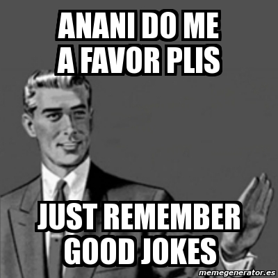 Meme Correction Guy - AnaNi do me a favor plis Just remember good jokes ...