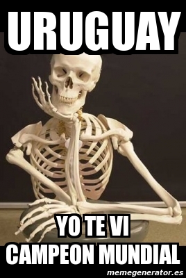 Meme Personalizado - URUGUAY YO TE VI CAMPEON MUNDIAL - 3093685