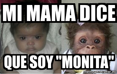 Meme Personalizado - MI MAMA DICE QUE SOY "MONITA" - 3096063