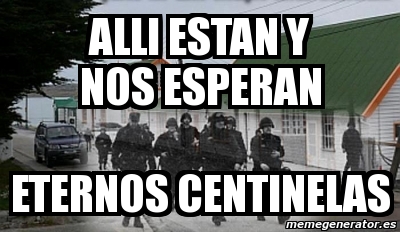 Meme Personalizado - ALLI ESTAN Y NOS ESPERAN ETERNOS CENTINELAS - 3097327