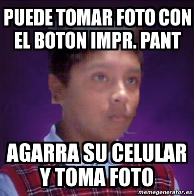 Meme Personalizado - PUEDE TOMAR FOTO CON EL BOTON IMPR. PANT AGARRA SU ...